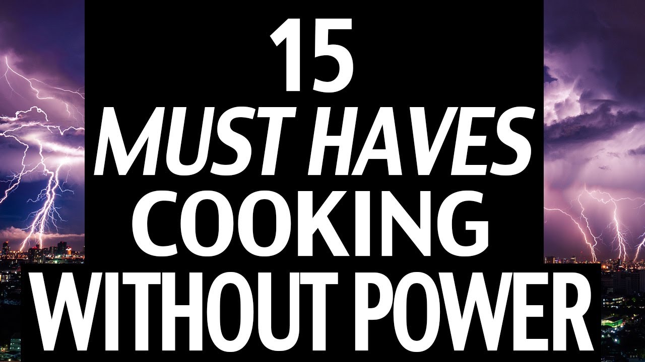 15 MUST HAVES! Cooking WITHOUT Power!