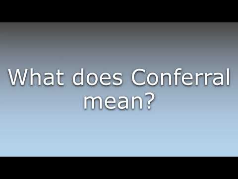 What does Conferral mean?