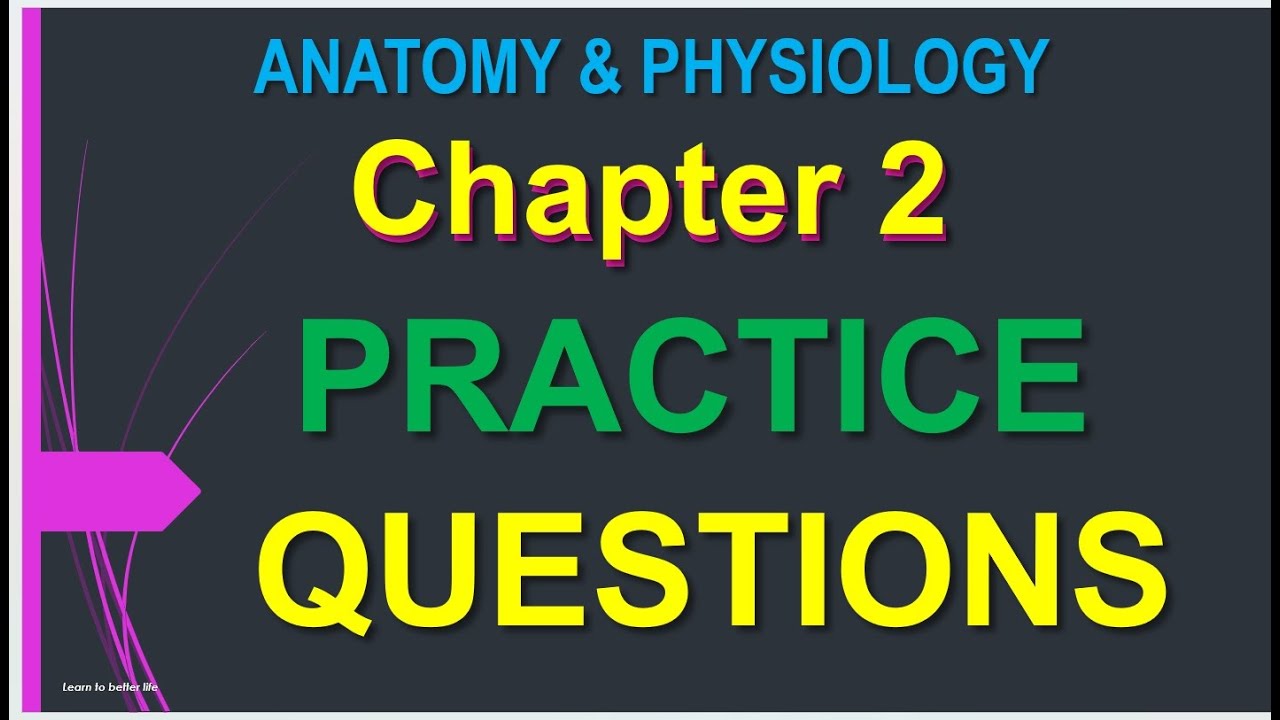 Chapter 2 Practice Questions for Anatomy and physiology