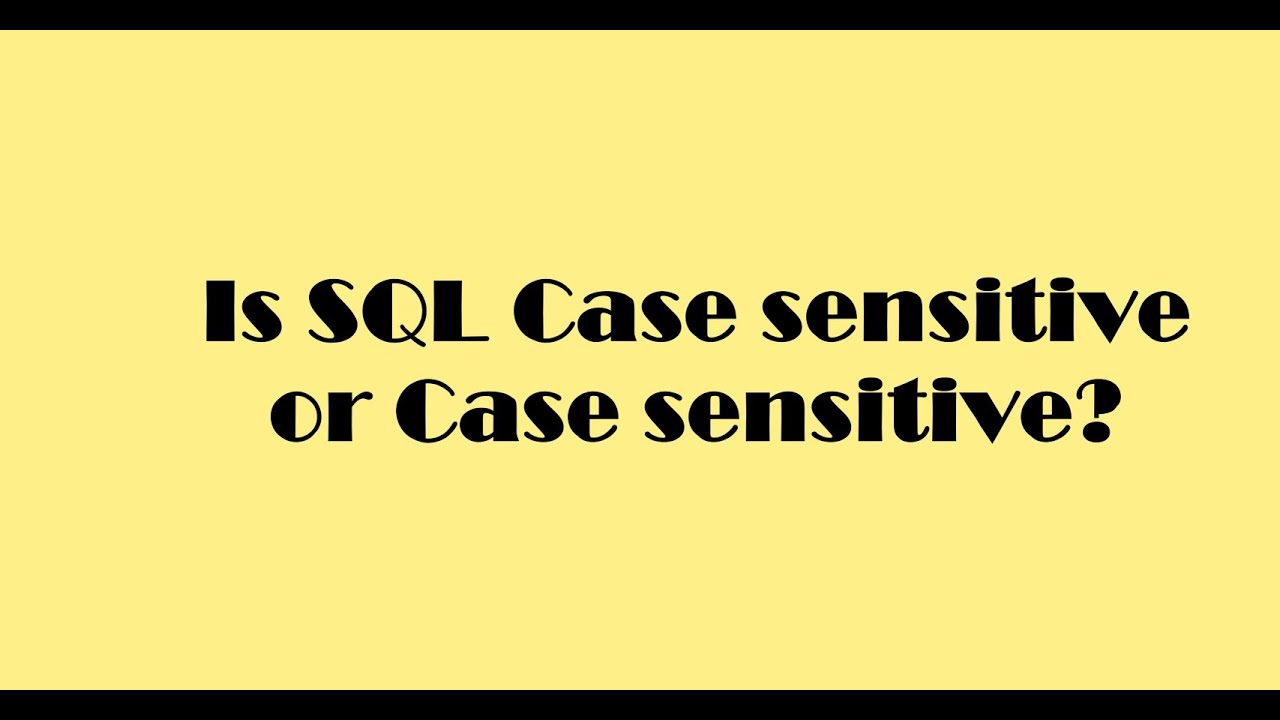 Is SQL case insensitive or case sensitive?