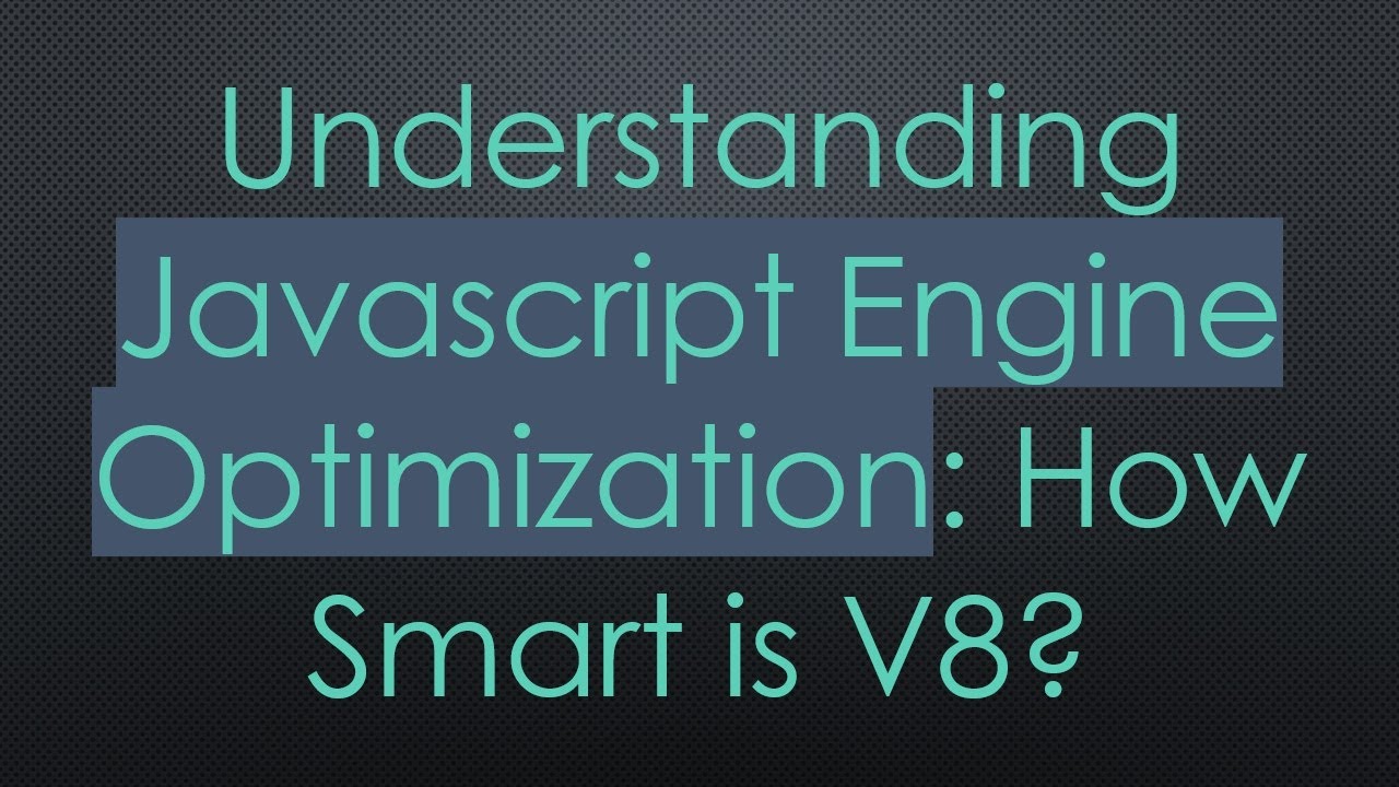 Understanding Javascript Engine Optimization: How Smart is V8?