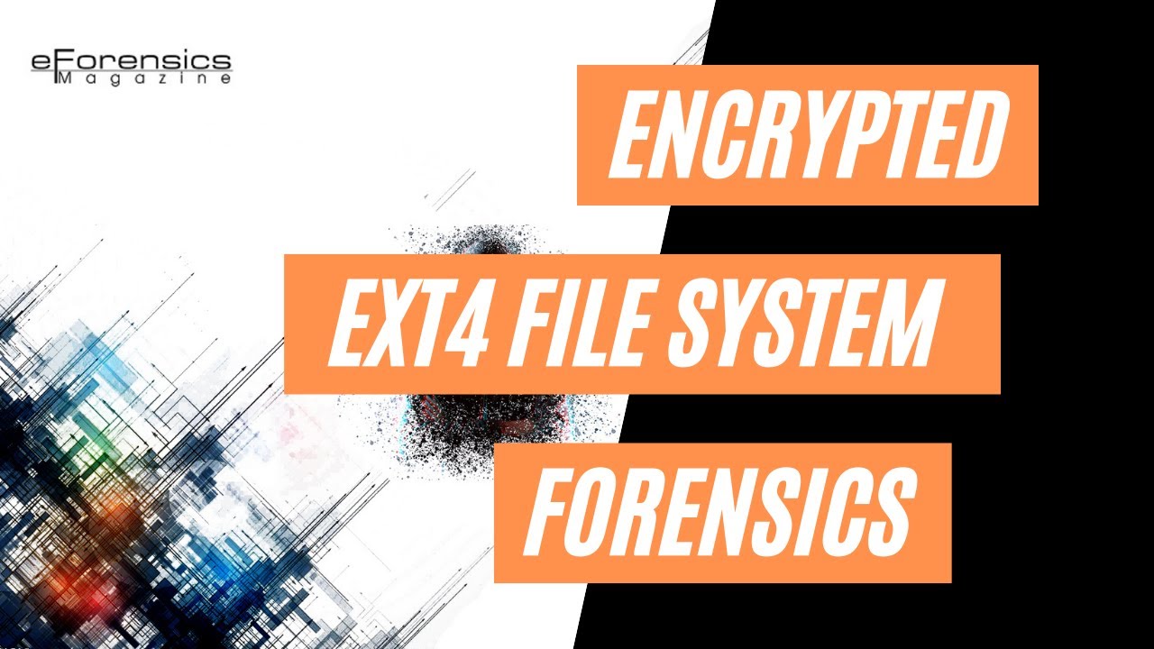 Encrypted file system forensics | EXT4 Tutorial | eForensics Magazine