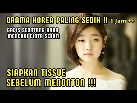 DRAMA KOREA SEDIH TERBARU MENGURAS AIR MATA‼️GADIS SEBATANG KARA BERTEMU CINTA SEJATI - ALUR CERITA
