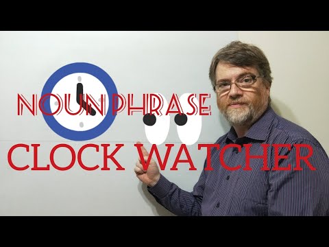English Tutor Nick P Noun Phrase (220) Clock Watcher