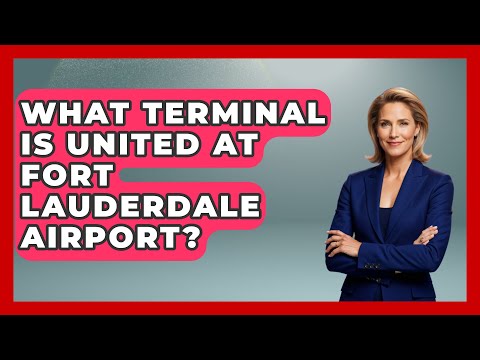 What Terminal Is United At Fort Lauderdale Airport? - Air Traffic Insider