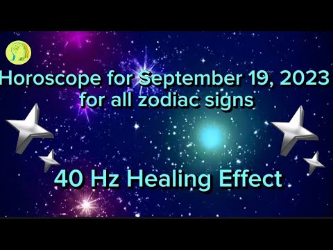 ♈Zodiac Horoscope for September 19, 2023 for all zodiac signs ♌40 Hz Healing Effect♎ Daily Horoscope