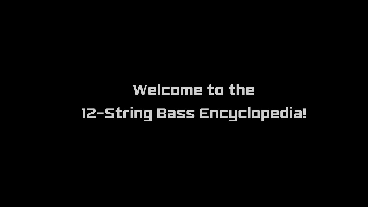 Welcome to the 12-String Bass Encyclopedia!