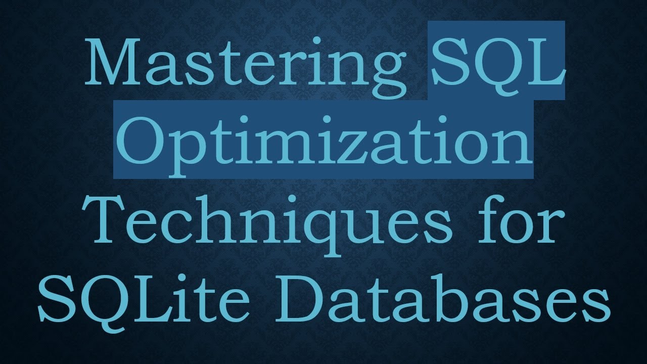 Mastering SQL Optimization Techniques for SQLite Databases