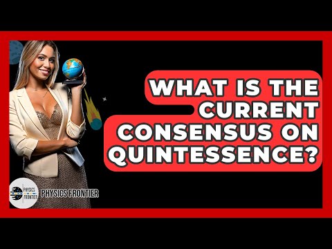 What Is The Current Consensus On Quintessence? - Physics Frontier
