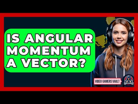 Is Angular Momentum A Vector? - Video Gamers Vault