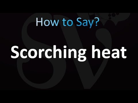 How to Pronounce Scorching heat (correctly!)