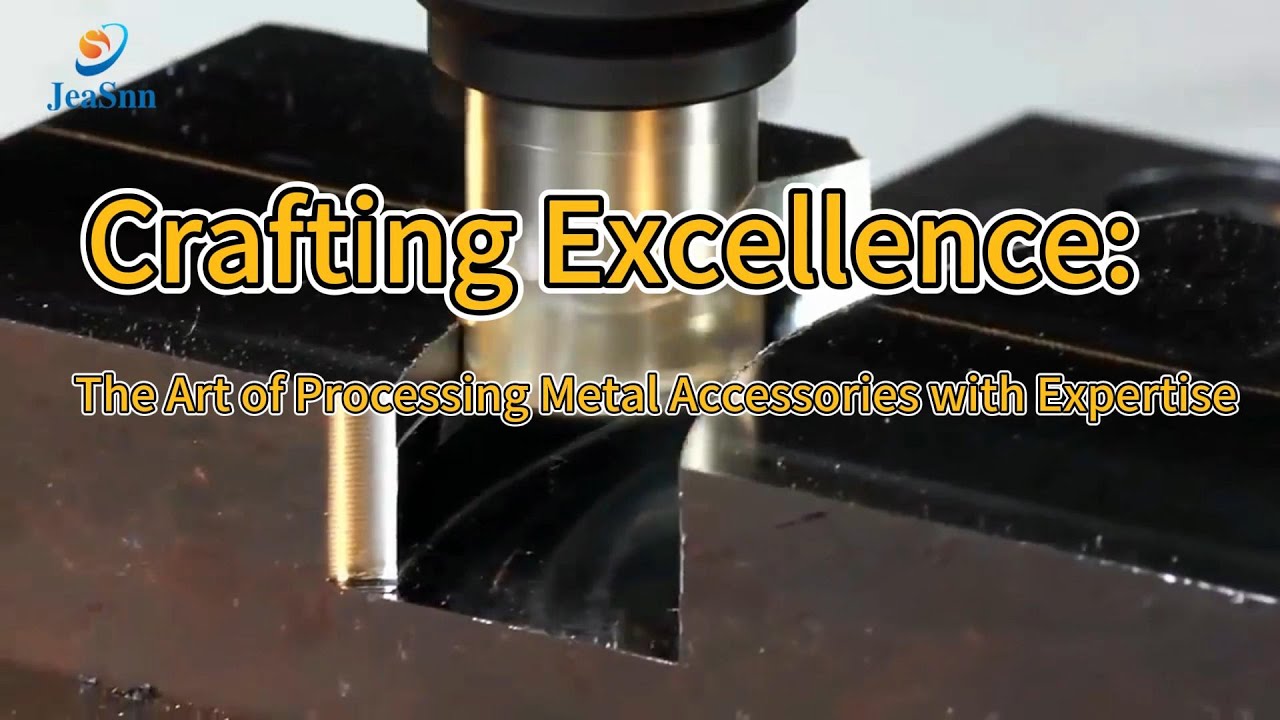 Crafting Excellence: The Art of Processing Metal Accessories with Expertise