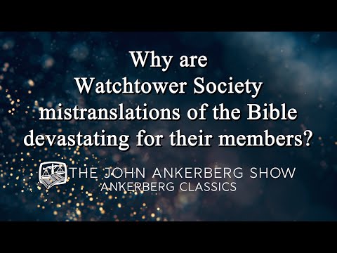 Ankerberg Classic: Why are Watchtower Society mistranslations of the Bible devastating?