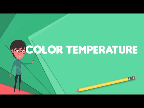 What is Color temperature?, Explain Color temperature, Define Color temperature