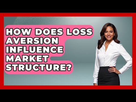 How Does Loss Aversion Influence Market Structure? - Learn About Economics
