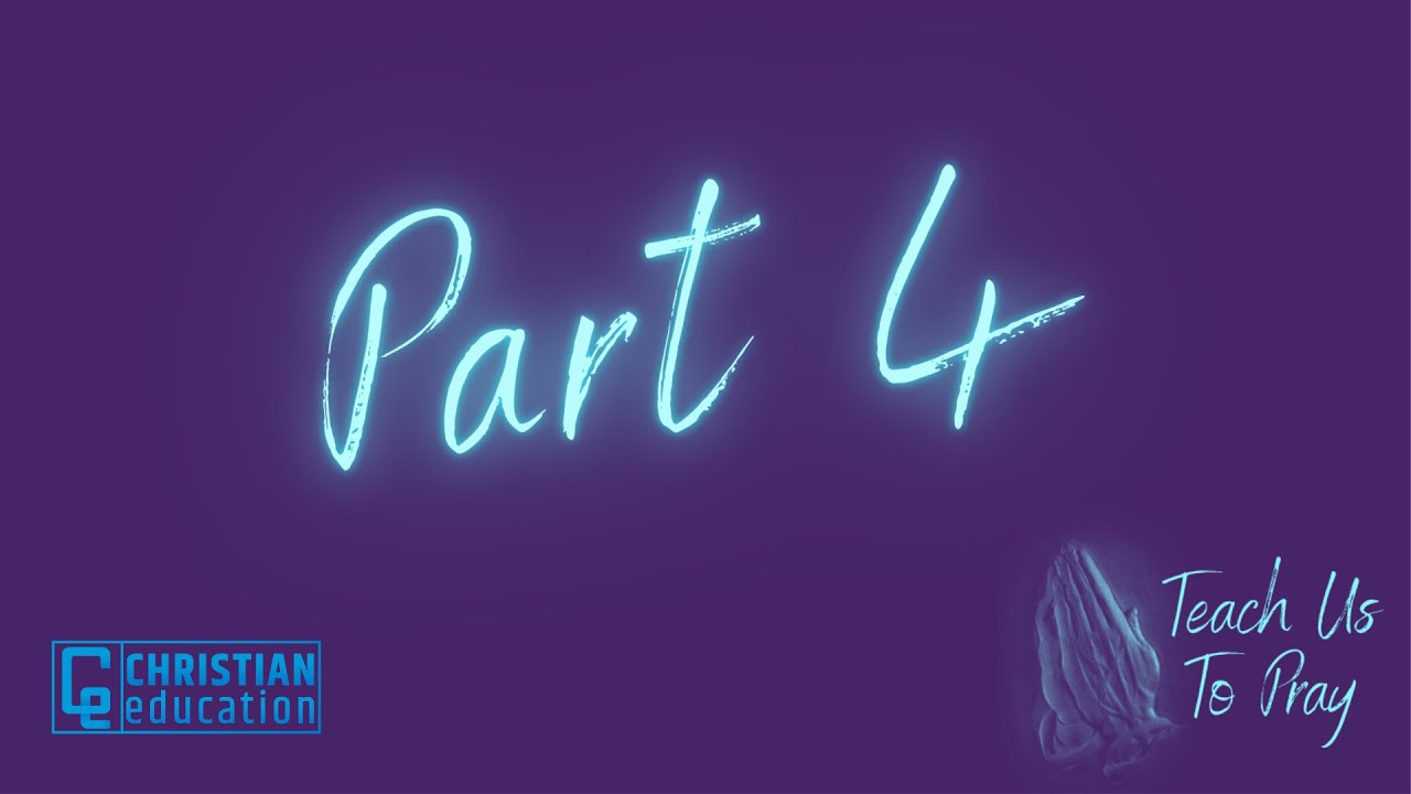 Teach Us To Pray (Christian Education Program) : Part 4