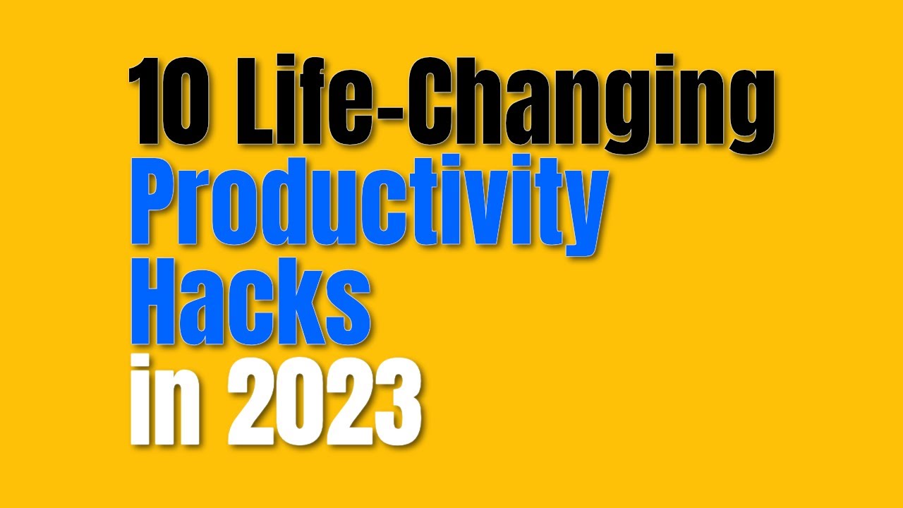 10 Life-Changing Productivity Hacks in 2023