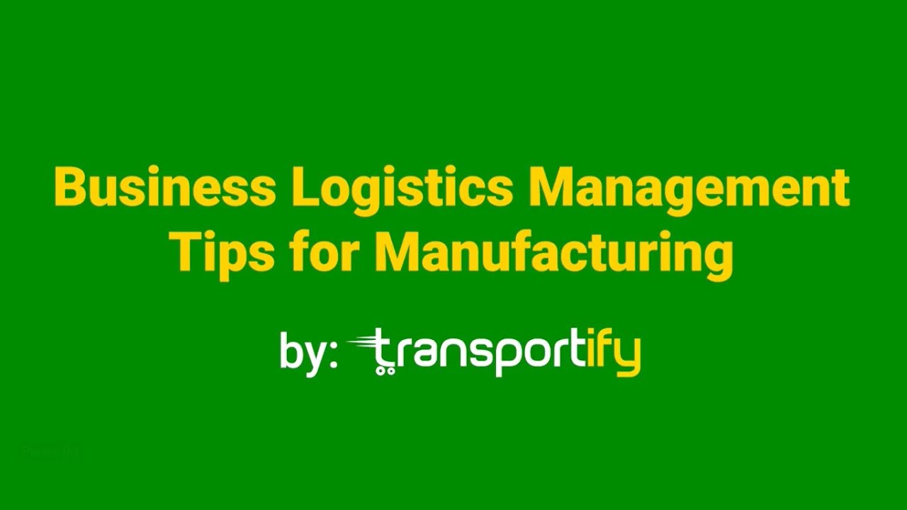 Tips for Effective Business Logistics Management Processes