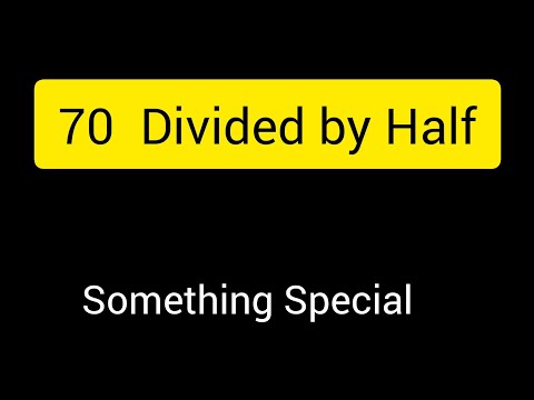 70 Divided by Half