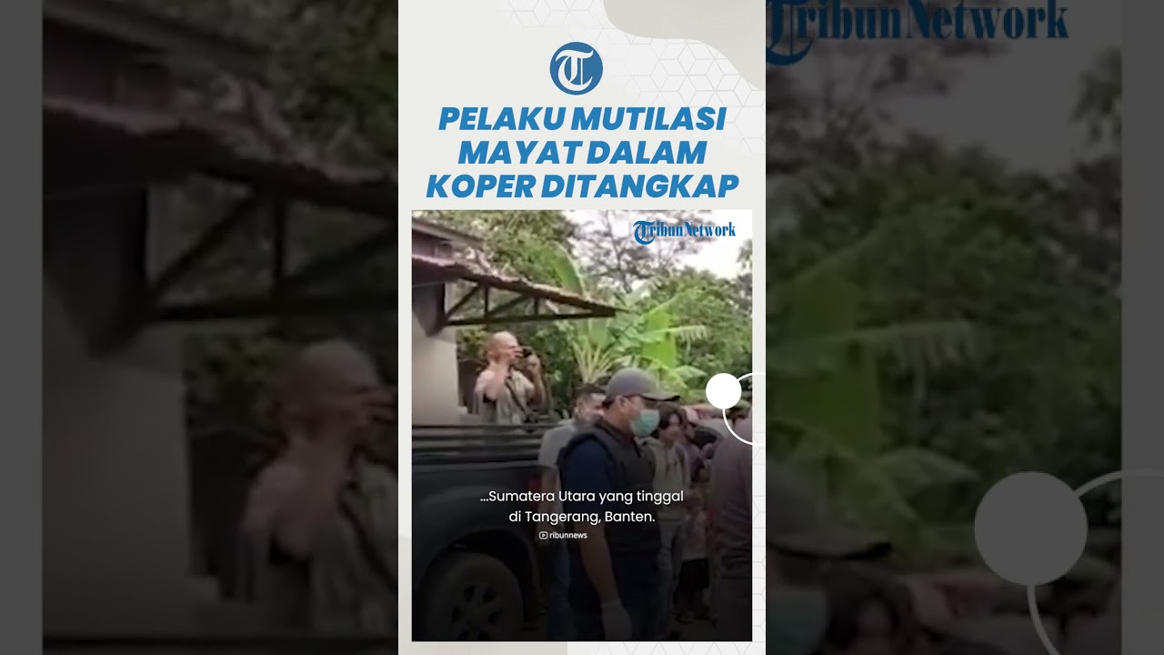 Pelaku Mutilasi Ditangkap, Terungkap Identitas Mayat Pria Dalam Koper ... Pelaku Mutilasi Ditangkap, Terungkap Identitas Mayat Pria Dalam Koper ...