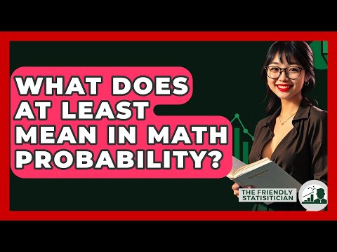 What Does At Least Mean In Math Probability? - The Friendly Statistician