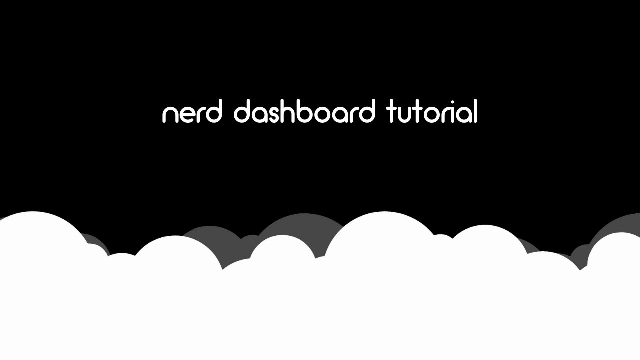 Nerd Dashboard Tutorial
