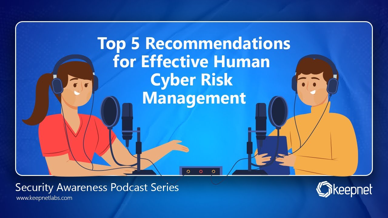 Keepnet Security Awareness Podcast: Top 5 Recommendations for Effective Human Cyber Risk Management