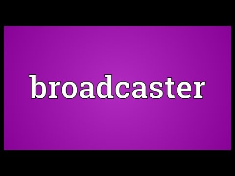 Broadcaster Meaning