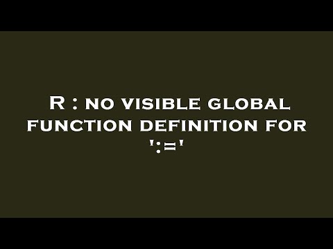 R : no visible global function definition for ':='