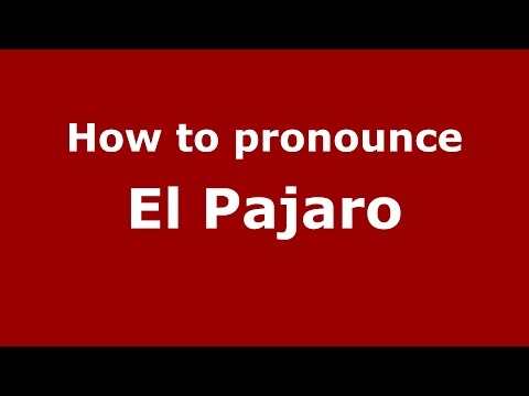 How to pronounce El Pajaro (Colombian Spanish/Colombia) - PronounceNames.com