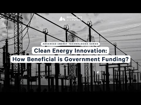 Advanced Energy Technologies Series—"Clean Energy Innovation: How Beneficial is Government Funding?"
