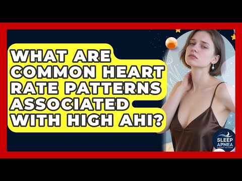 What Are Common Heart Rate Patterns Associated With High AHI? - Sleep Apnea Support Network
