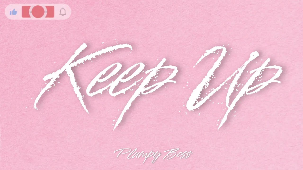 PLUMPY BOSS- KEEP UP LYRICS| TT LYRICS