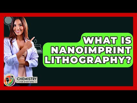 What Is Nanoimprint Lithography? - Chemistry For Everyone