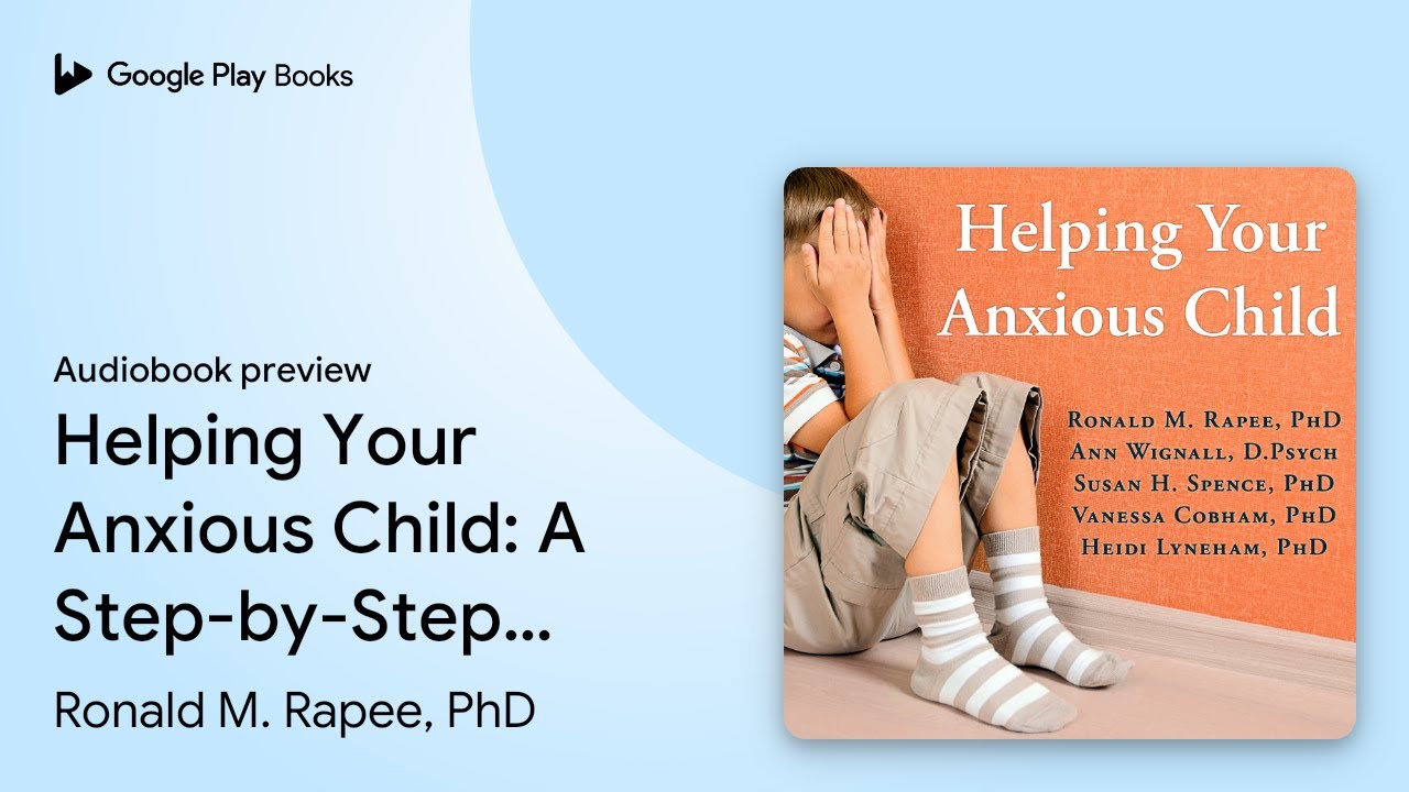 Helping Your Anxious Child: A Step-by-Step… by Ronald M. Rapee, PhD · Audiobook preview