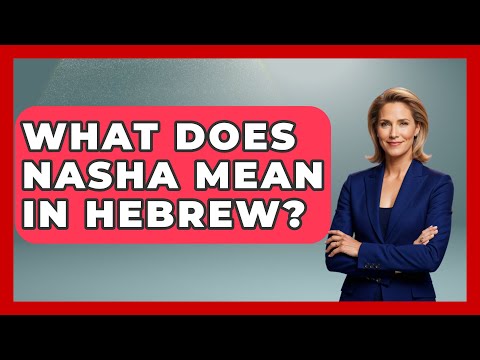 What Does Nasha Mean In Hebrew? - Jewish Teachings For All
