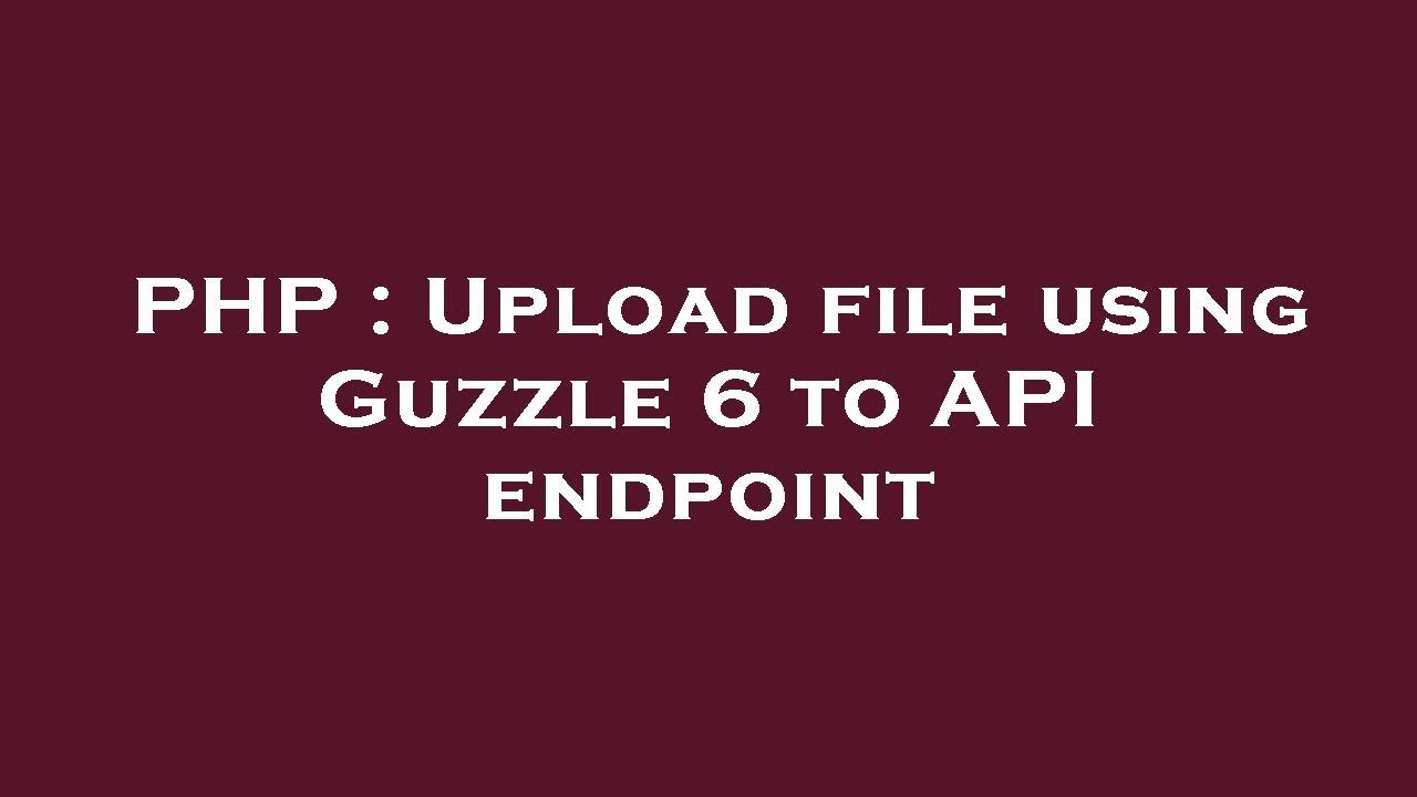 PHP : Upload file using Guzzle 6 to API endpoint