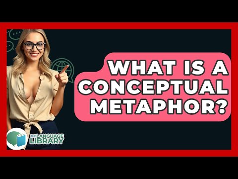 What Is A Conceptual Metaphor? - The Language Library