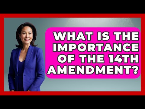 What Is The Importance Of The 14th Amendment? - Stories of the States