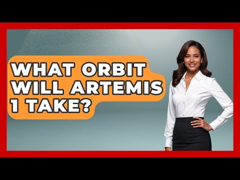 What Orbit Will Artemis 1 Take? - Profiles in Politics