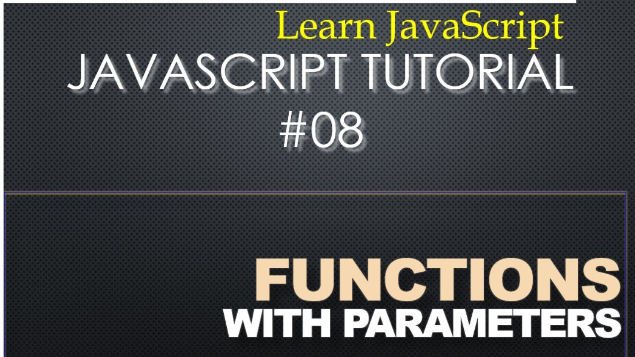 08 - Javascript Tutorial - Functions with Parameters & Function calling Other Functions