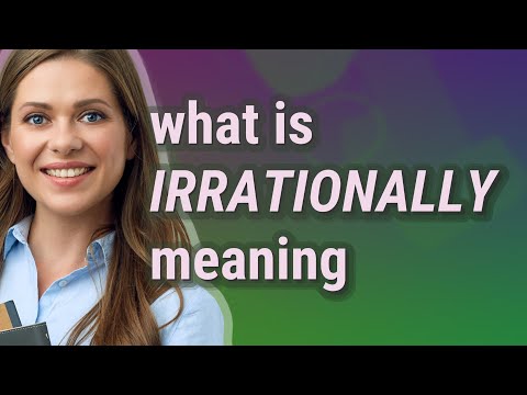 Irrationally | meaning of Irrationally