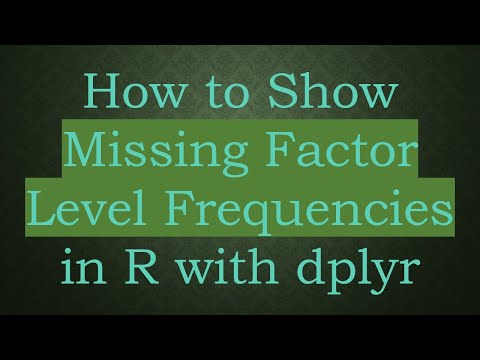 How to Show Missing Factor Level Frequencies in R with dplyr