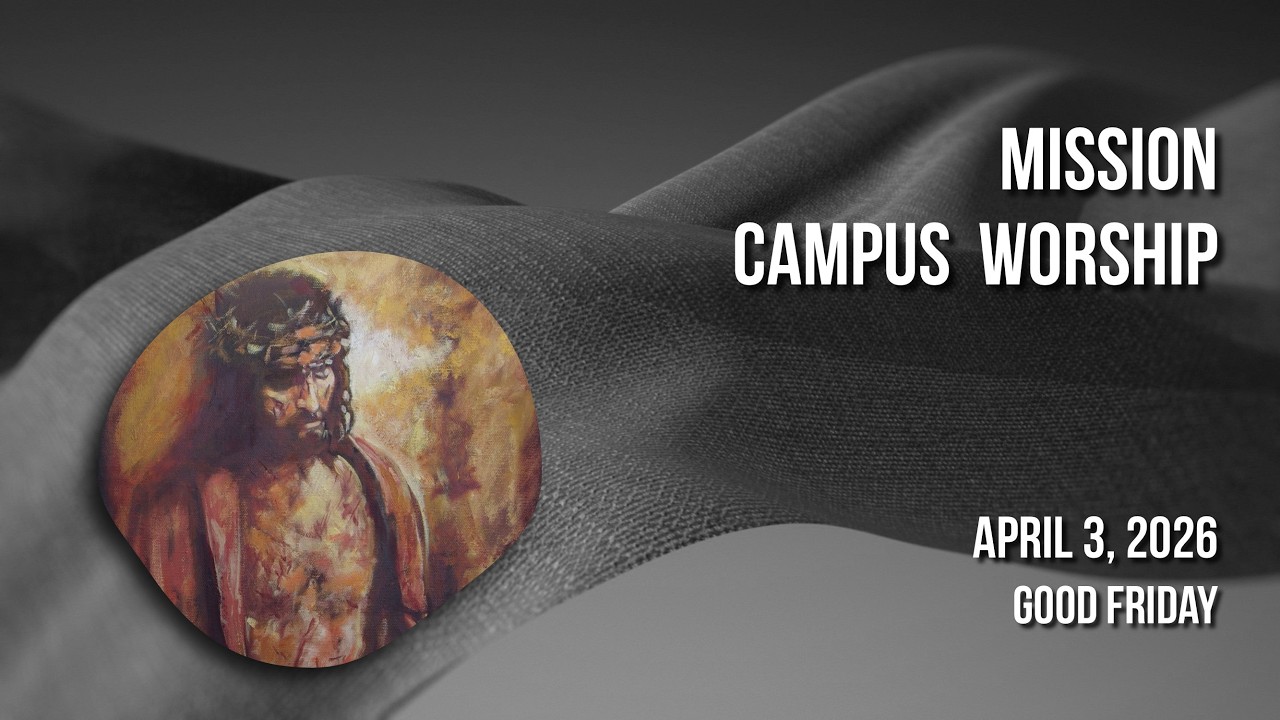 Mission Campus - April 3, 2026 - Good Friday Tenebrae
