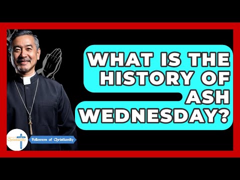 What Is The History Of Ash Wednesday? - Followers Of Christianity