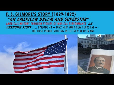 P S Gilmore Story { 1829-1892 } Episode 44 -1892 New Years Eve in NEW YORK The First Public Display