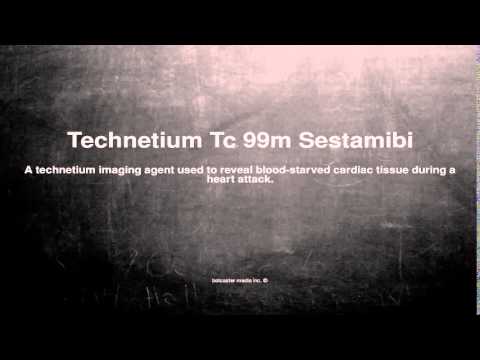 Medical vocabulary: What does Technetium Tc 99m Sestamibi mean