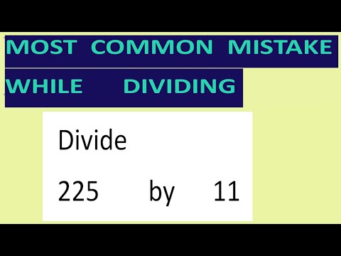 Divide 225 by 11 Most common mistake while dividing