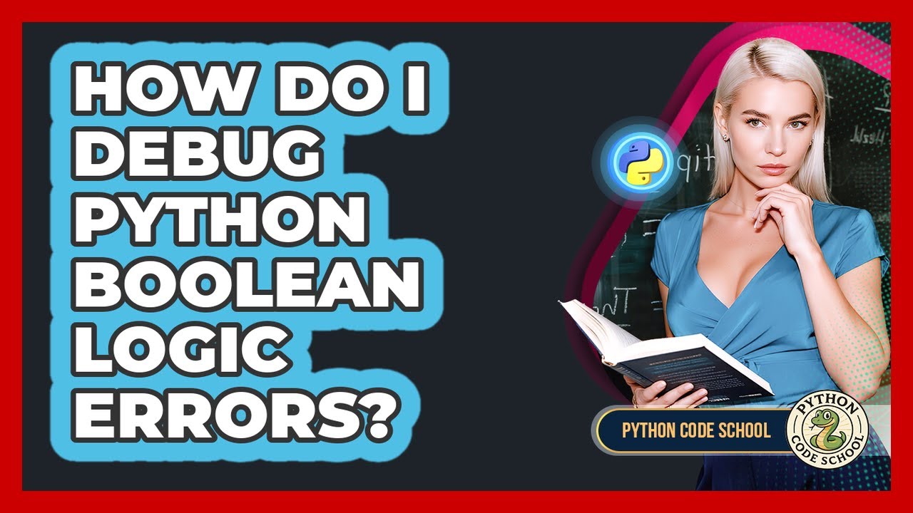 How Do I Debug Python Boolean Logic Errors? - Python Code School