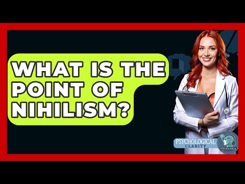 What Is The Point Of Nihilism? - Philosophy Beyond